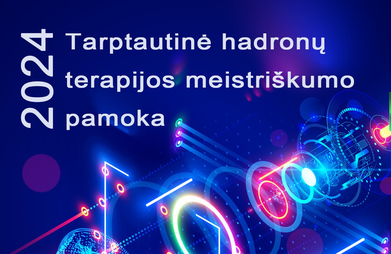 Tarptautinė hadronų terapijos meistriškumo pamoka 2024 - Medžiagų mokslo institutas | KTU